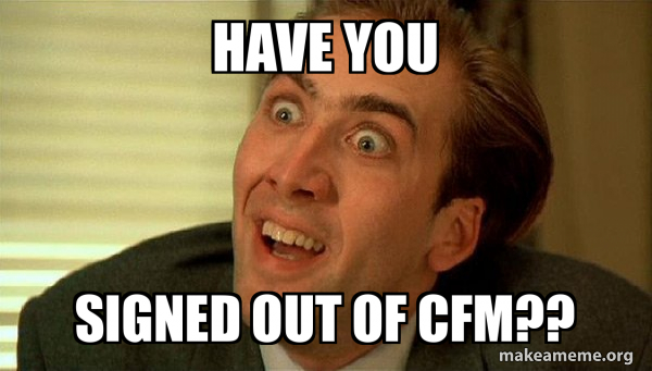 Have you SIGNED OUT OF CFM?? - Sarcastic Nicholas Cage Meme Generator