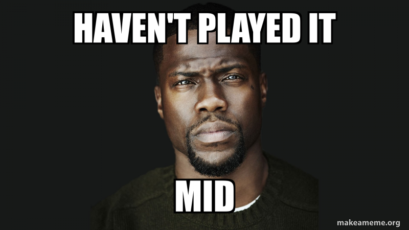 haven't played it MID Meme Generator