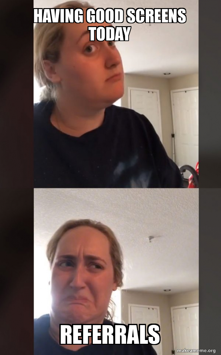 having good screens today referrals - Kombucha Girl Meme Generator