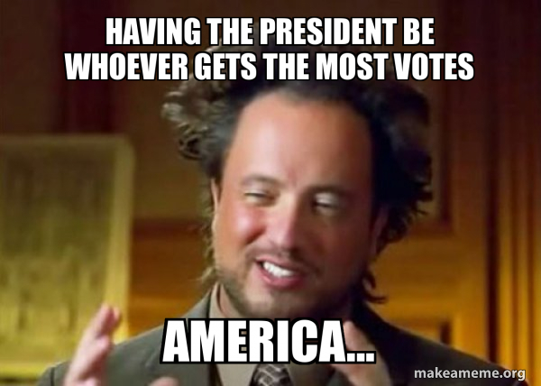Having the president be whoever gets the most votes America ...