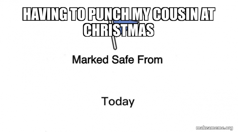Having to punch my cousin at christmas Meme Generator