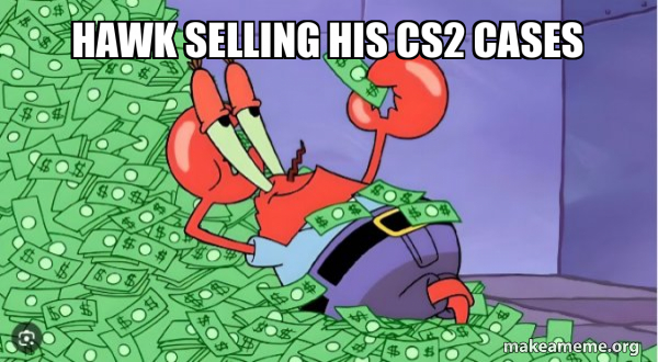 hawk selling his cs2 cases - Mr Krabs Money Meme Generator