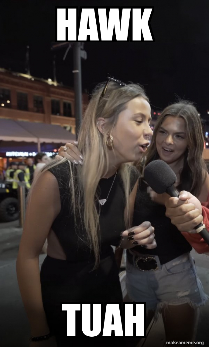 hawk tuah - Hawk Tuah Meme Generator