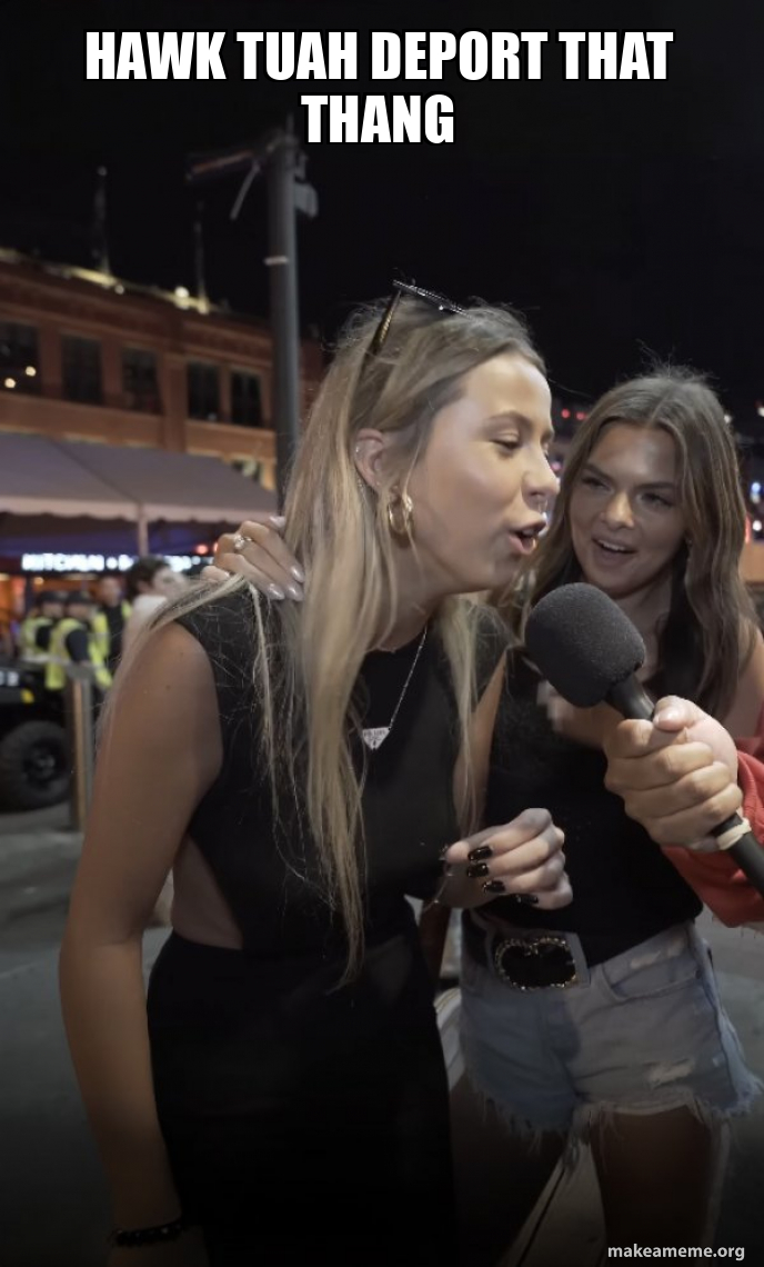 Hawk tuah deport that thang - Hawk Tuah Meme Generator