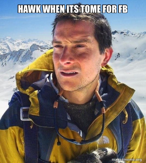 Hawk when its tome for fb - Bear Grylls Meme Generator