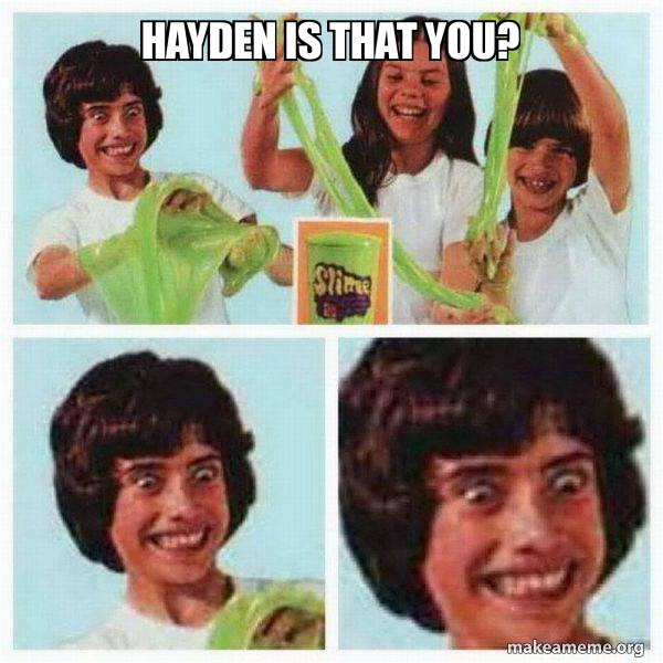 Hayden is that you? Meme Generator