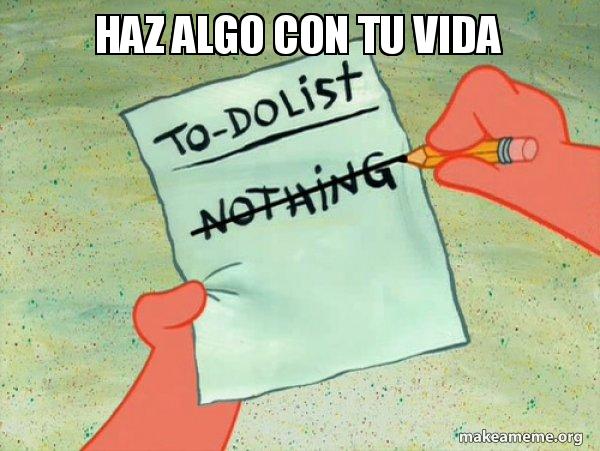 Haz algo con tu vida - TO-DO List Meme Generator