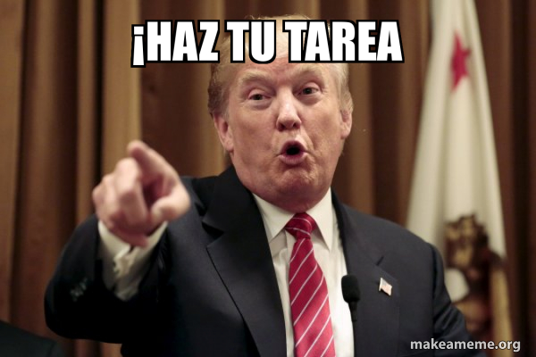 Â¡Haz Tu Tarea - Donald Trump Says Meme Generator