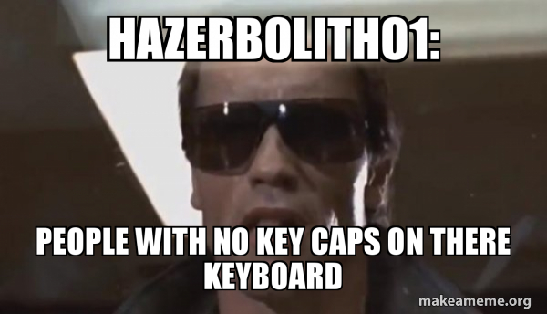 Hazerbolitho1: People with no key caps on there keyboard - The ...