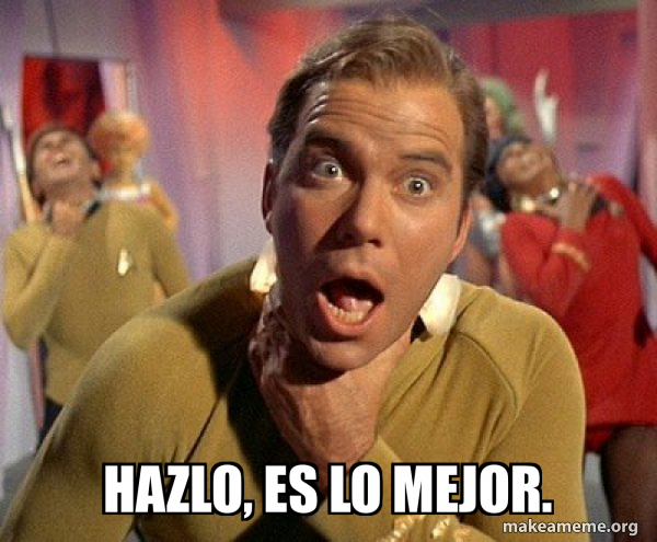 Hazlo, es lo mejor. - Captain Kirk Choking Meme Generator
