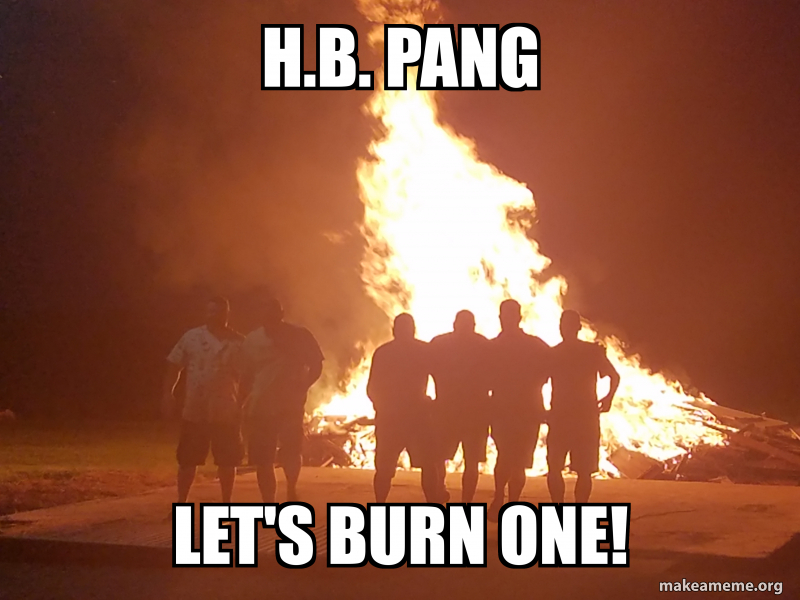 H.B. Pang Let's Burn one! Meme Generator