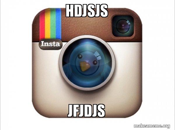 Hdjsjs Jfjdjs - Instagram twitter Meme Generator