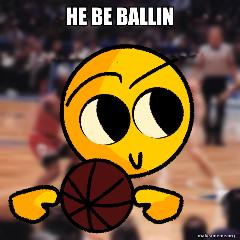 He be ballin Meme Generator