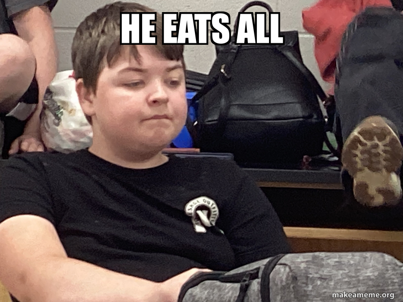 He eats all Meme Generator