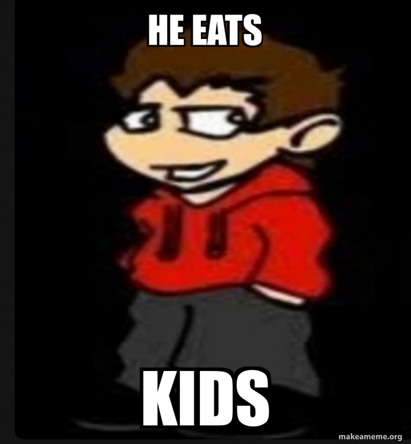 he eats kids Meme Generator