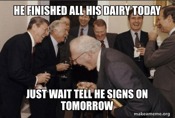 he finished all his dairy today just wait tell he signs on tomorrow ...