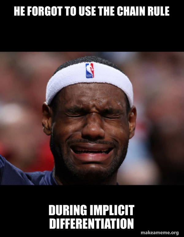 He forgot to use the Chain Rule during implicit differentiation ...