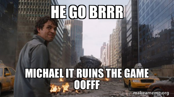 he go brrr Michael it ruins the game oofff - That's My Secret Meme ...