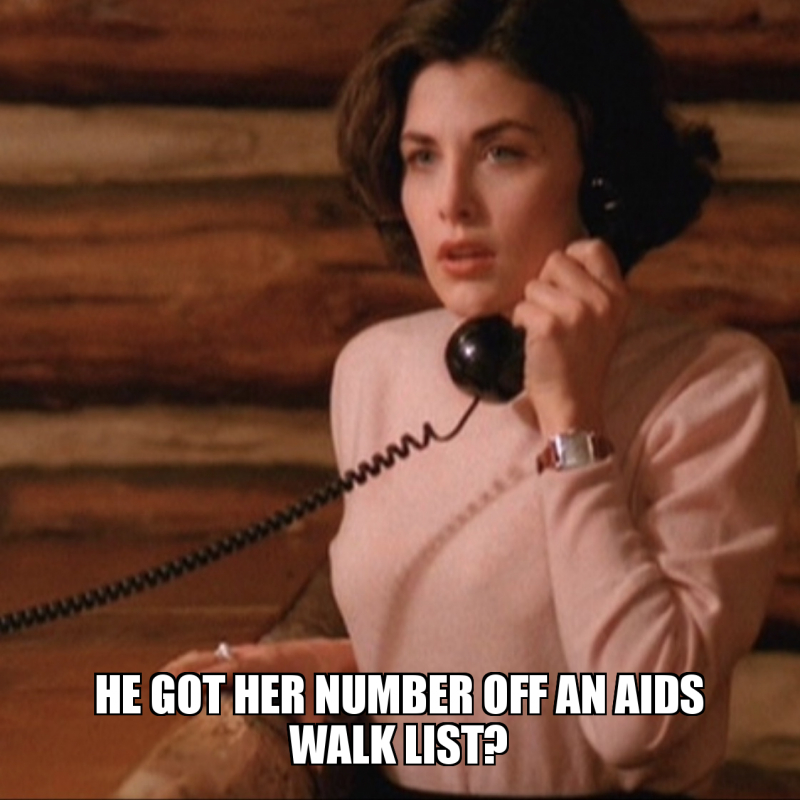 He got her number off an aids walk list? Meme Generator
