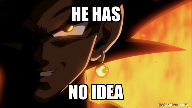 he has no idea Meme Generator