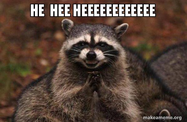 he hee heeeeeeeeeeee - Evil Plotting Raccoon | Make a Meme