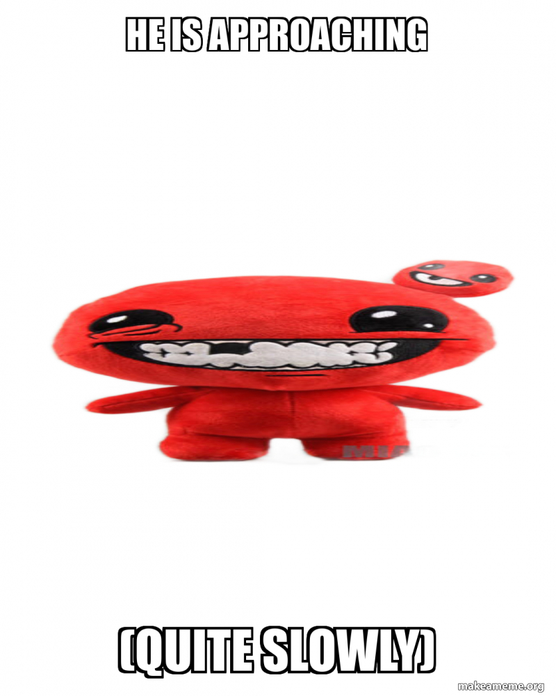he is approaching (quite slowly) Meme Generator