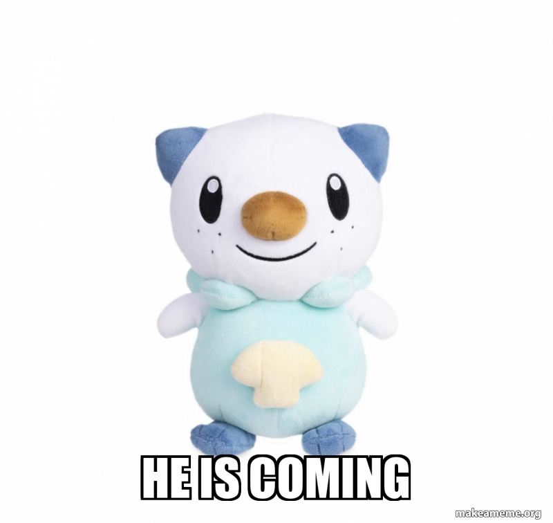 He is coming Meme Generator