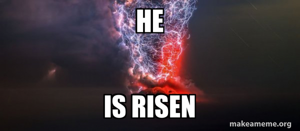 he is risen - The Gods are Angry Meme Generator
