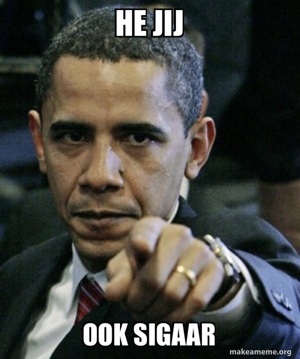 he jij ook sigaar - Angry Obama Meme Generator