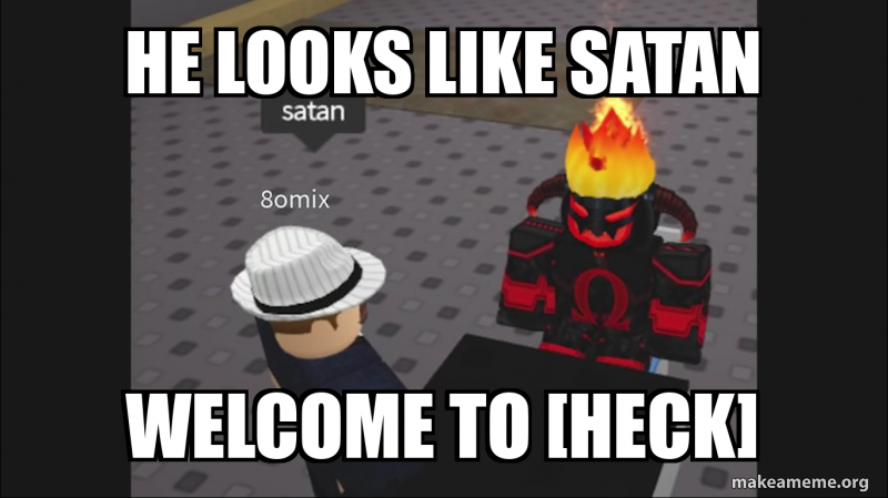 he looks like satan welcome to [heck] Meme Generator