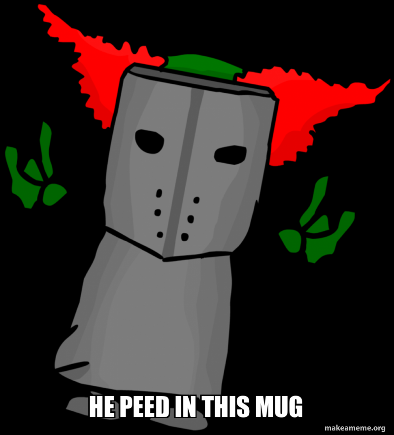 He peed in this mug Meme Generator