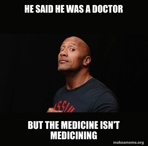He said he was a doctor but the medicine isn't medicining - Dwayne ...