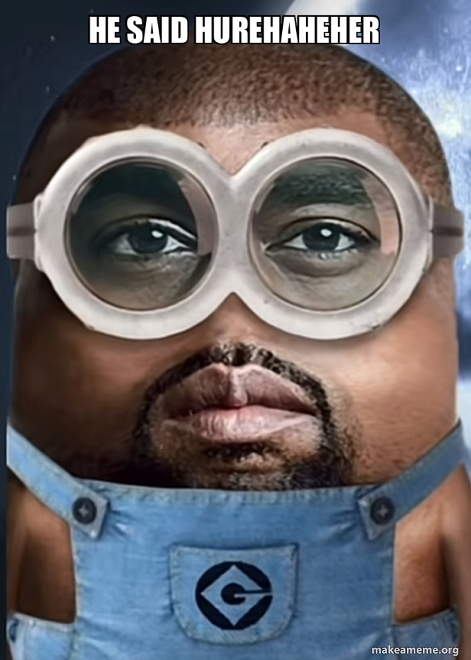 He said hurehaheher Meme Generator
