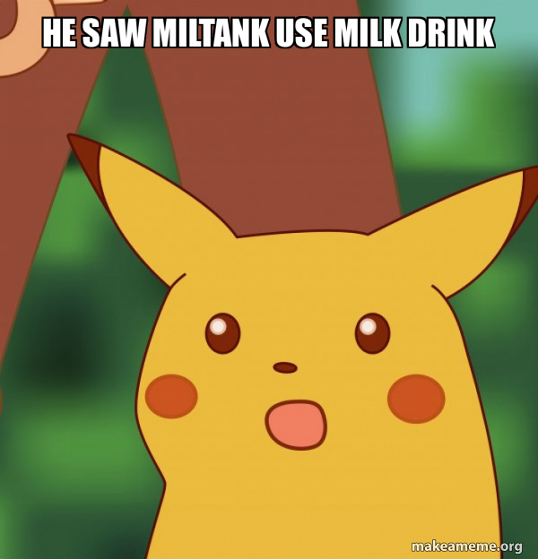 He saw miltank use milk drink - Surprised Pikachu Meme Generator