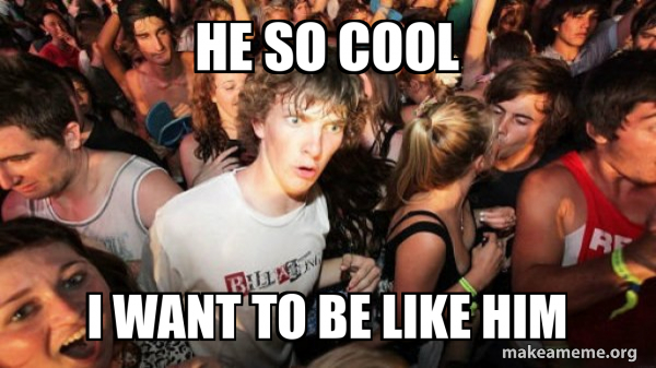 He so cool i want to be like him - Sudden Clarity Clarence Meme Generator