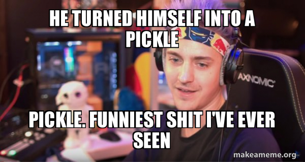He turned himself into a pickle pickle. Funniest shit I've ever seen ...