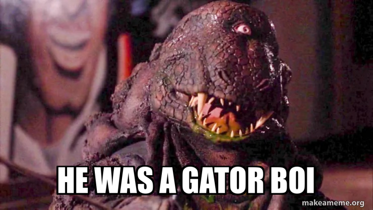 He was a gator boi Meme Generator