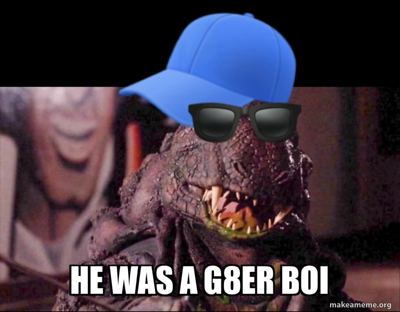 He was a g8er boi Meme Generator
