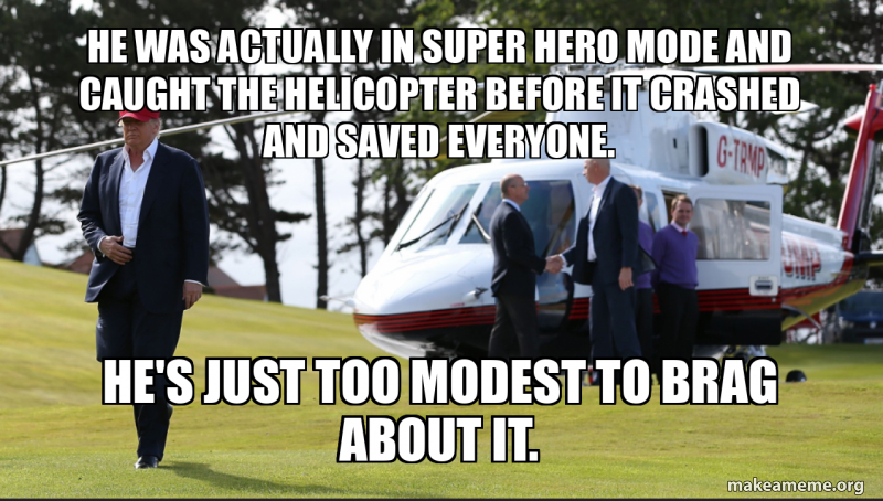 He was actually in Super Hero mode and caught the helicopter before it ...
