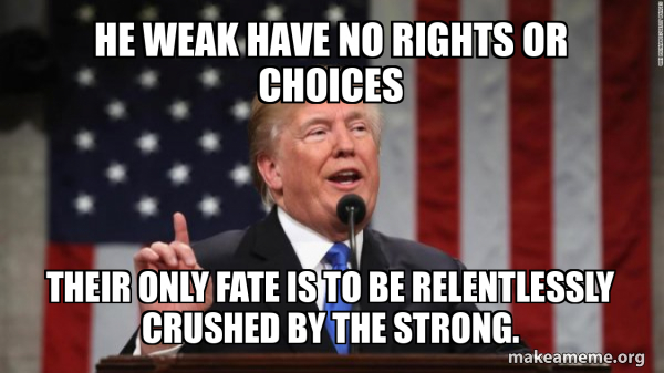 he weak have no rights or choices Their only fate is to be relentlessly ...