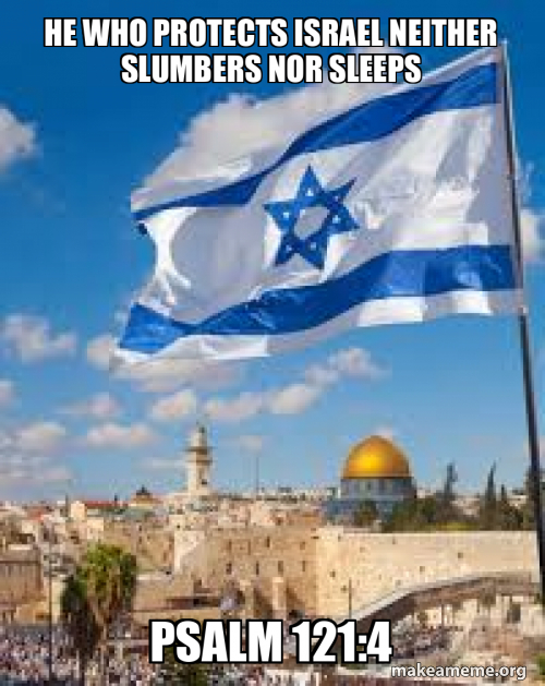 He Who protects israel neither slumbers nor sleeps Psalm 121:4 Meme ...