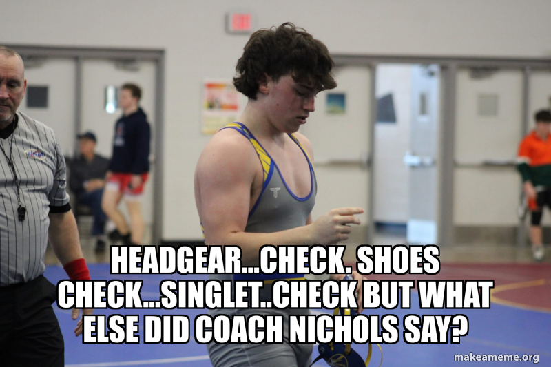 Headgear…check. Shoes check…Singlet..check But what else did coach ...