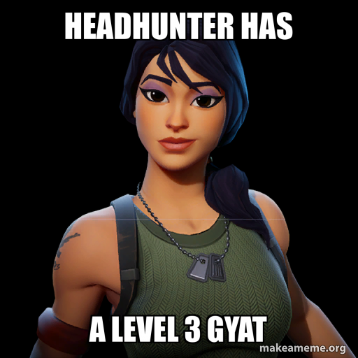 headhunter has a level 3 gyat Meme Generator