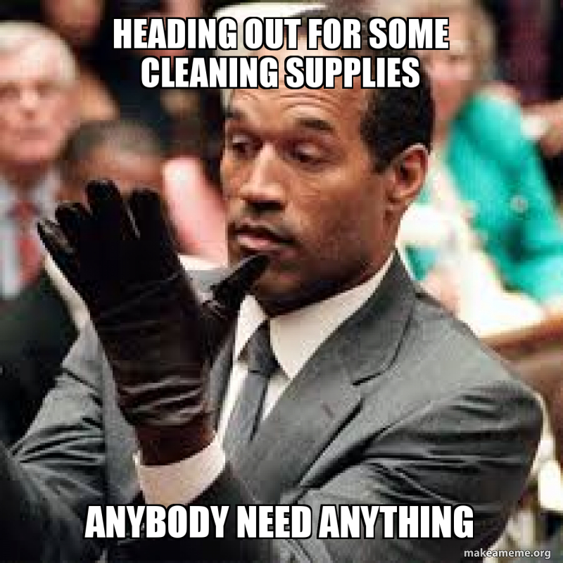Heading out for some cleaning supplies Anybody need anything Meme Generator
