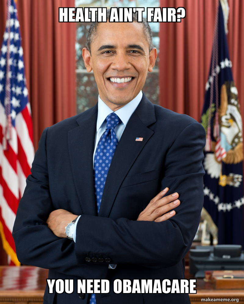 health ain't fair? you need obamacare Meme Generator