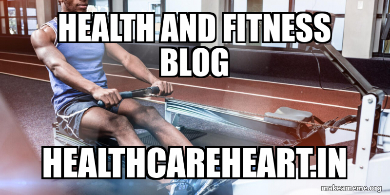 Health and Fitness Blog healthcareheart.in Meme Generator