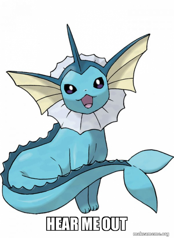 Hear me out - Vaporeon Meme Generator