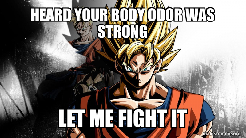 heard your body odor was strong let me fight it Meme Generator