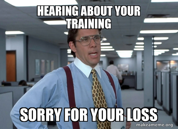 Hearing about your training Sorry for your loss - That Would Be Great ...
