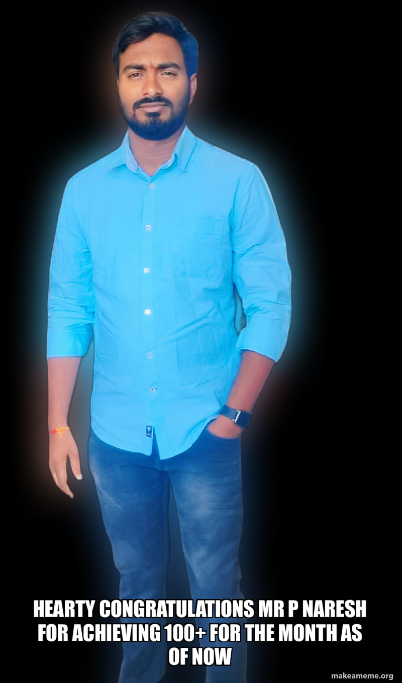 HEARTY CONGRATULATIONS MR P NARESH FOR ACHIEVING 100+ FOR THE MONTH AS ...